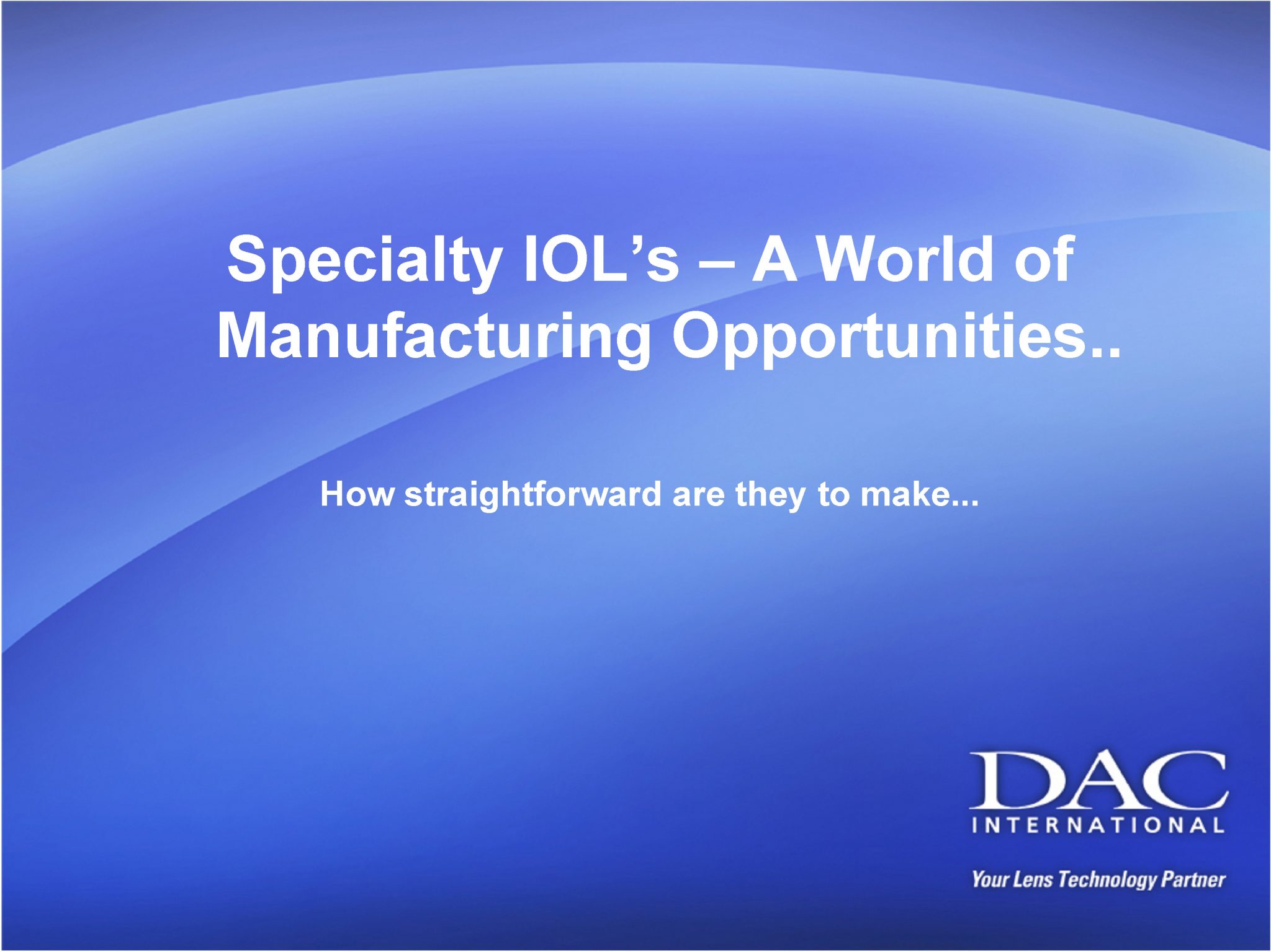 Specialty IOL’s – A World of Manufacturing Opportunities - DAC ...